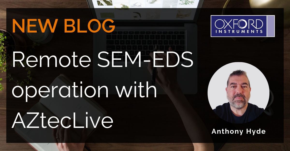 Remote SEM-EDS operation with AZtecLive - Oxford Instruments